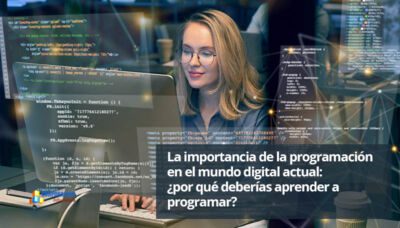 La importancia de la programación en el mundo digital actual: ¿por qué deberías aprender a ...