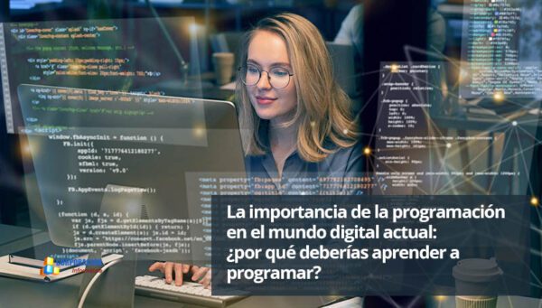 La importancia de la programación en el mundo digital actual: ¿por qué deberías aprender a ...